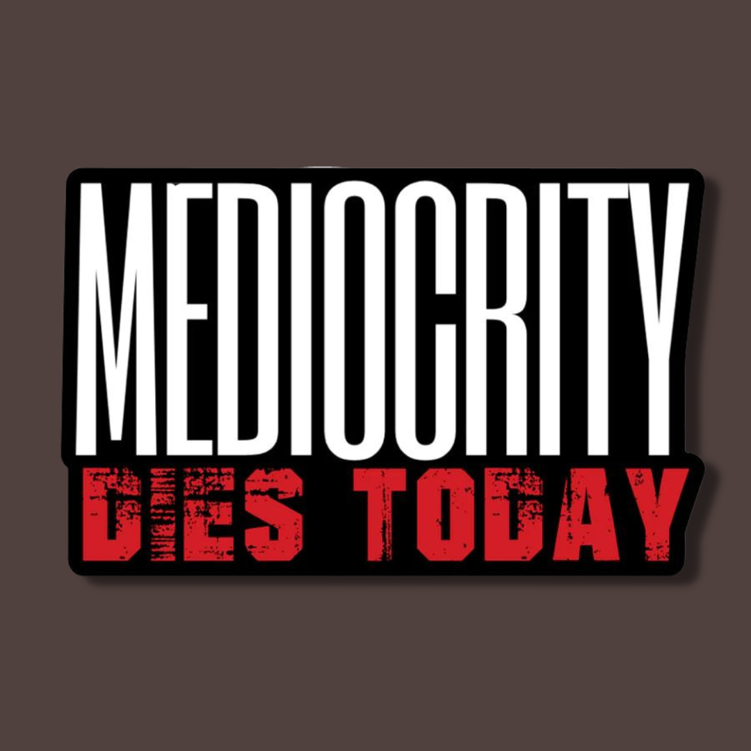 Mediocrity Dies Today Decal / Sticker – The Contractor Fight® Gear
